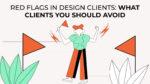 7 Red Flags In Design Clients: What Clients You Should Avoid | Gingersauce